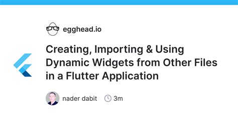 Creating Importing And Using Dynamic Widgets From Other Files In A