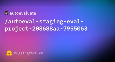 Autoevaluate Autoeval Staging Eval Project Aa Datasets At Hugging Face