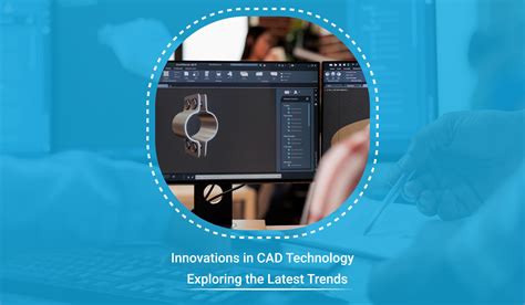 Innovations In Cad Technology Exploring The Latest Trends
