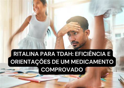 Ritalina para TDAH Eficiência e Orientações de um Medicamento Comprovado