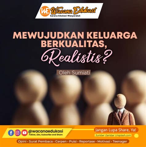 Mewujudkan Keluarga Berkualitas Realistis Wacana Edukasi