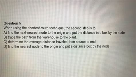 Solved Question 5 When Using The Shortest Route Technique
