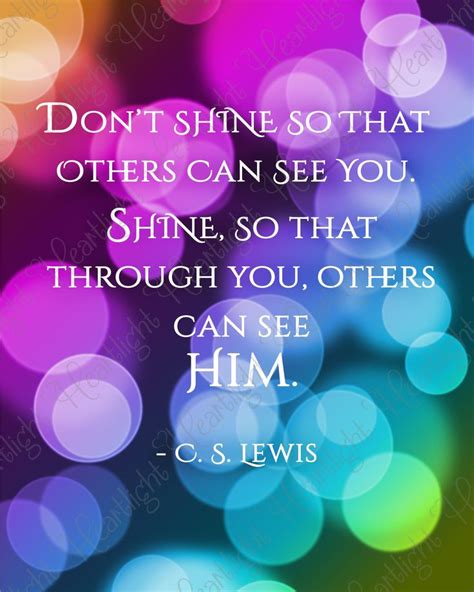 C S Lewis Quote Dont Shine So Others Can See You Shine