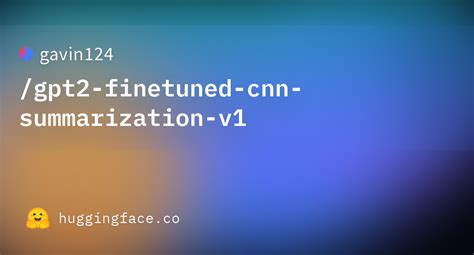 gavin124 gpt2 finetuned cnn summarization v1 · hugging face