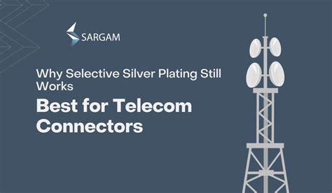 Why Selective Silver Plating Still Works Best For Telecom Connectors