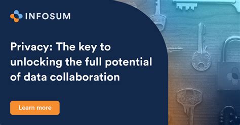 Privacy The Key To Unlocking The Full Potential Of Data Collaboration