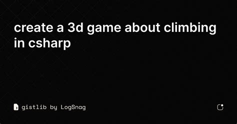 Gistlib Create A 3d Game About Climbing In Csharp