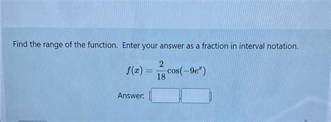 Solved Find The Range Of The Function Enter Your Answer As Chegg