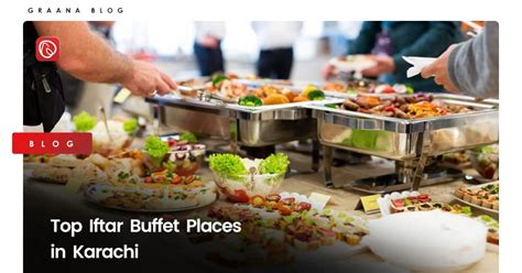 Top Iftar Buffet Places In Karachi