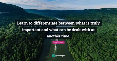 Learn To Differentiate Between What Is Truly Important And What Can Be