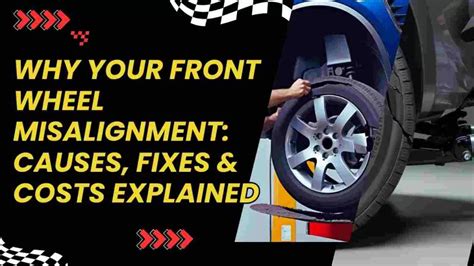 Why Your Front Wheel Misalignment Causes Fixes And Costs Explained
