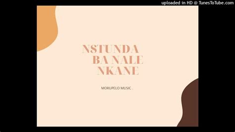 Ntsunda Ba Nale Nkane Youtube