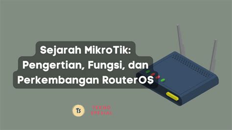 Sejarah Mikrotik Pengertian Fungsi Dan Perkembangan Routeros Tekno