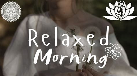 Relaxed Start Of The Day Morning Relaxing Music Stress Relief