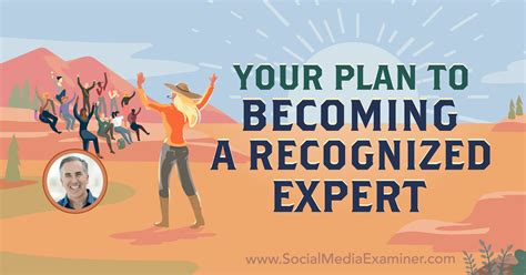 Becoming Well Known Your Plan To Becoming A Recognized Expert Social Media Examiner