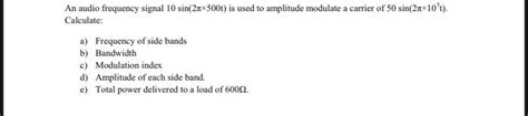 Solved An Audio Frequency Signal 10sin 2π×500t Is Used To