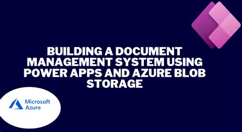 Building A Document Management System Using Power Apps And Azure Blob