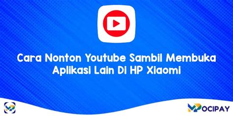 Cara Nonton Youtube Sambil Membuka Aplikasi Lain Di HP Xiaomi
