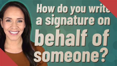 How Do You Write A Signature On Behalf Of Someone Youtube
