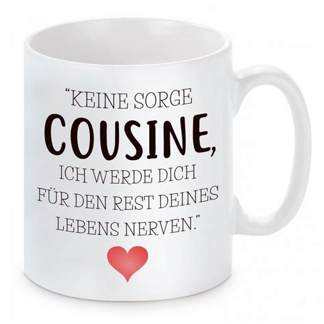 Herzbotschaft Tasse Kaffeebecher Mit Motiv Keine Sorge Cousine Ich