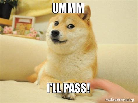 Ummm Ill Pass Doge Meme Generator