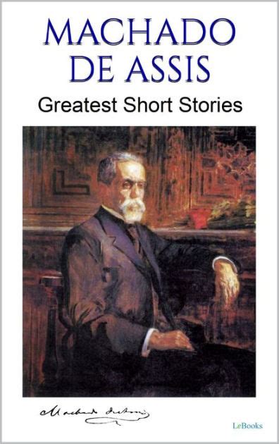 Machado De Assis Greatest Short Stories By Joaquim Maria Machado De