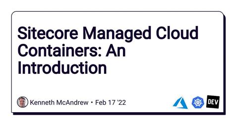 Sitecore Managed Cloud Containers An Introduction Rsitecore