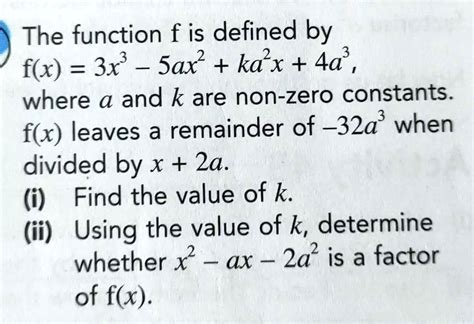 Solved The Function F Is Defined By Fx 3x4 3ax3 Where A And K Are Non Zero Constants