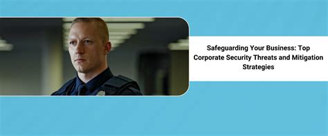 Top Risks For Corporate Security Teams How To Mitigate These Threats