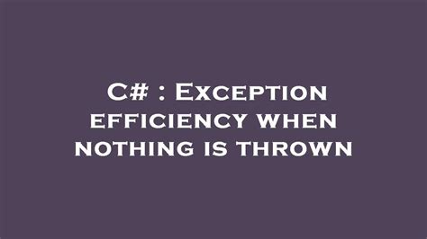 C Exception Efficiency When Nothing Is Thrown Youtube