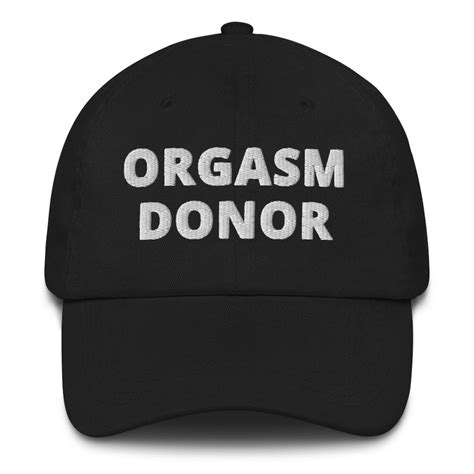 Funny Sex Dad Cap Funny Sex Embroidered Hat Orgasm Donor Hat Funny