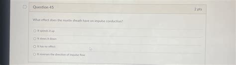 Solved Question Ptswhat Effect Does The Myelin Sheath Chegg