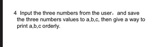 Solved Use C Programming Language Input Three Numbers From The User
