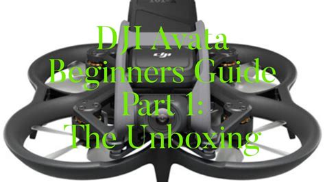 Dji Avata Beginners Guide Part 1 The Unboxing Youtube