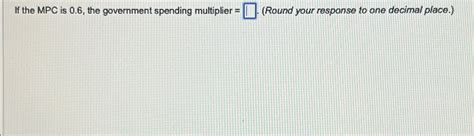 Solved If The Mpc Is 06 ﻿the Government Spending