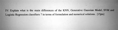 SOLVED IV Explain What Are The Main Differences Of The KNN Generative Gaussian Model SVM