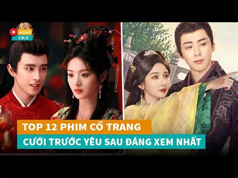 Những Bộ Phim Cổ Trang Cưới Trước Yêu Sau Điểm Danh Những Siêu Phẩm