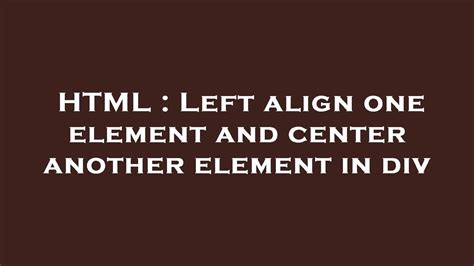 HTML Left Align One Element And Center Another Element In Div YouTube