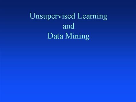 Unsupervised Learning And Data Mining Unsupervised Learning And