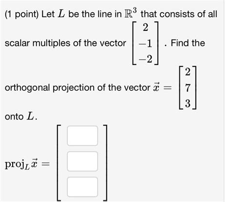 Solved 1 Point Let L Be The Line In R3 That Consists Of Al Chegg Com