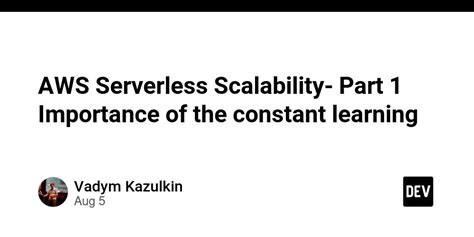 Aws Serverless Scalability Part 1 Importance Of The Constant Learning