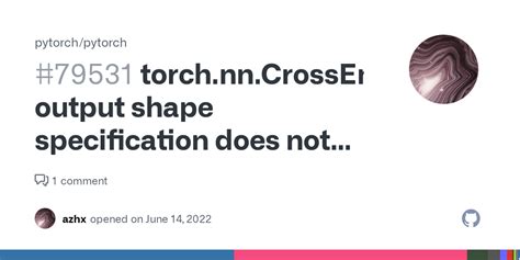 Torch Nn CrossEntropyLoss Output Shape Specification Does Not Match Behaviour Issue