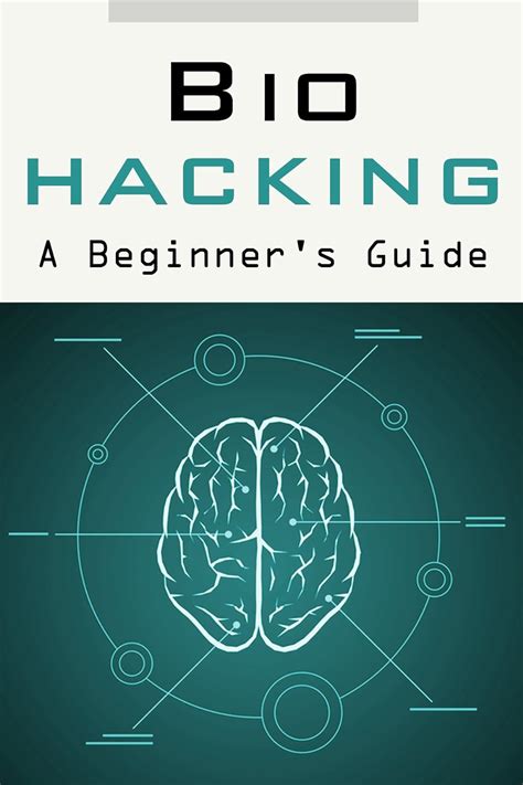 Biohacking: A Beginners’ Guide to Successfully Employing Biohacks to Improve Your Health, Life ...
