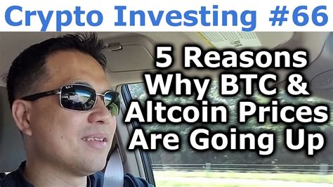 Crypto Investing 66 5 Reasons Why Bitcoin Altcoin Prices Are Going