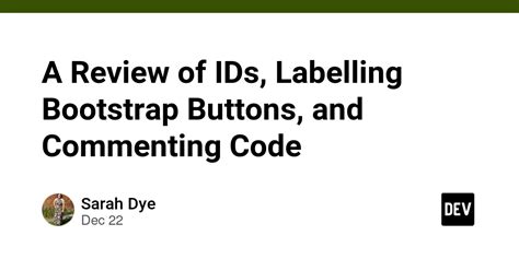 A Review Of Ids Labelling Bootstrap Buttons And Commenting Code Dev