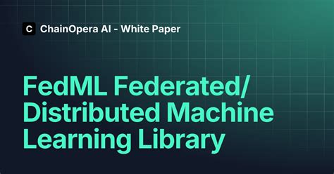 Fedml Federateddistributed Machine Learning Library Chainopera Ai