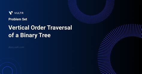 987 Vertical Order Traversal Of A Binary Tree Solutions And Explanation Vultr Docs
