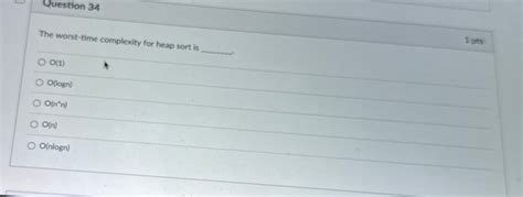 Solved Question 34the Worst Time Complexity For Heap Sort Is