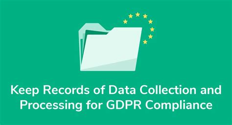 Keep Records Of Data Collection And Processing For Gdpr Compliance