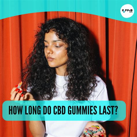 How Long Do Cbd Gummies Last Poppednyc
